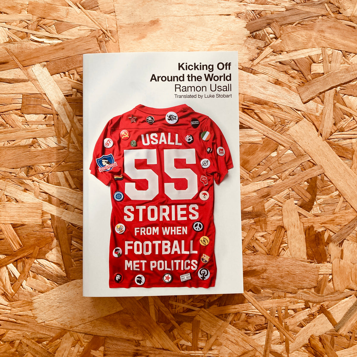 Kicking Off Around The World: 55 Stories From When Football Met Politi ...