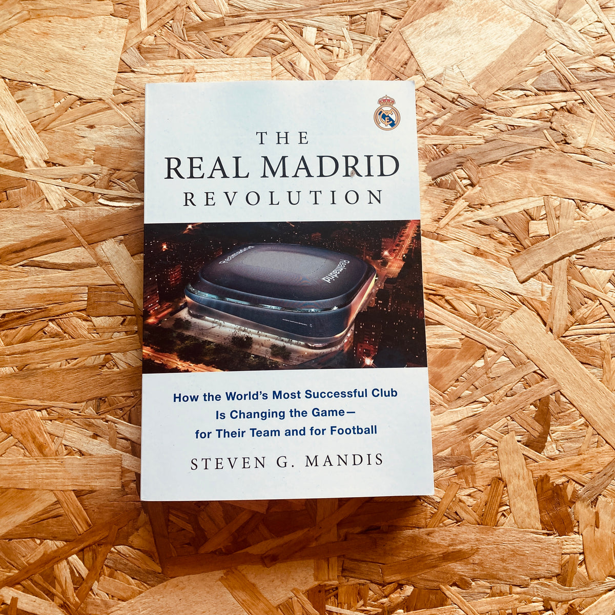 The Real Madrid Revolution : How the World's Most Successful Club Is C ...