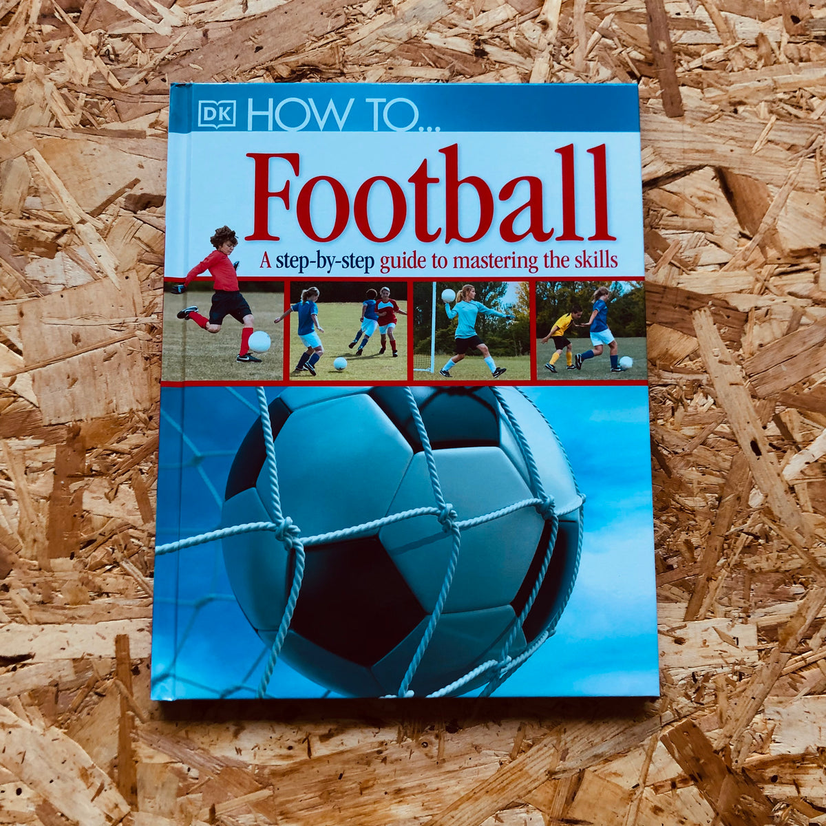 How To...Football: A Step-by-Step Guide to Mastering Your Skills ...